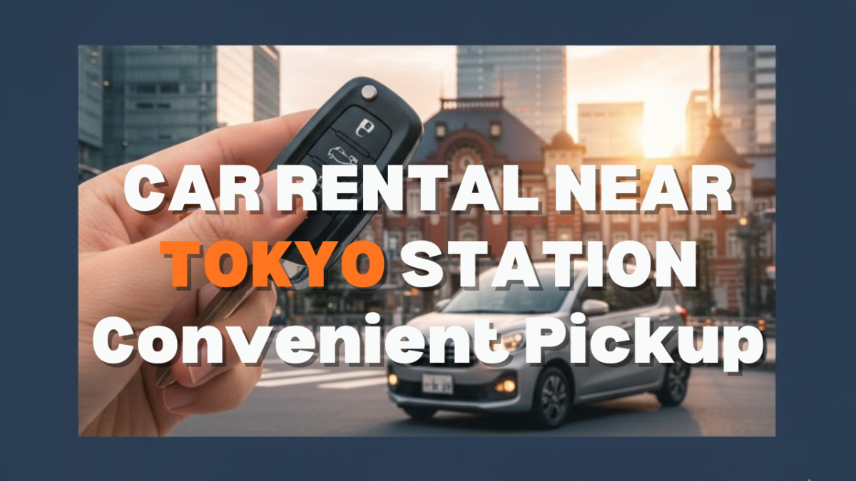 Car Rental Near Tokyo Station – Convenient Pickup | JDM TOUR