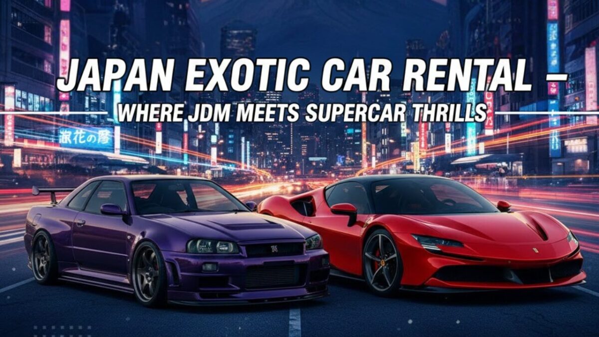 Japan Exotic Car Rental – Where JDM Meets Supercar Thrills | JDM TOUR