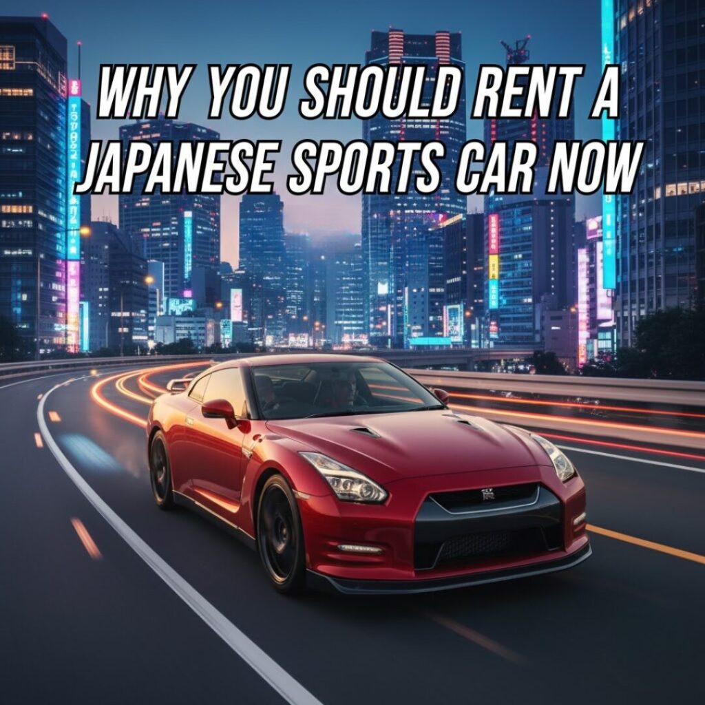 Japanese Sports Car Rental Guide – How to Drive Your Dream JDM Ride in ...